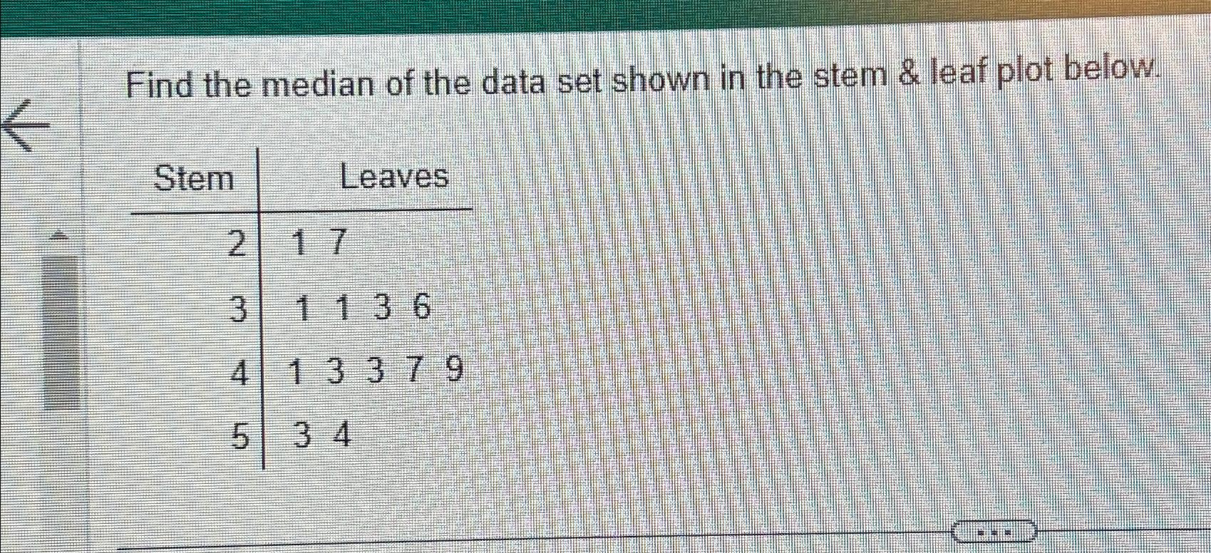 Solved Find the median of the data set shown in the stem & | Chegg.com