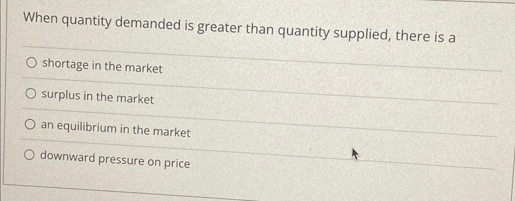 Solved When quantity demanded is greater than quantity | Chegg.com