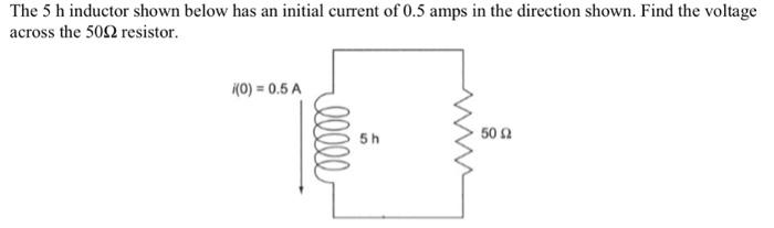 Solved The 5 h inductor shown below has an initial current | Chegg.com