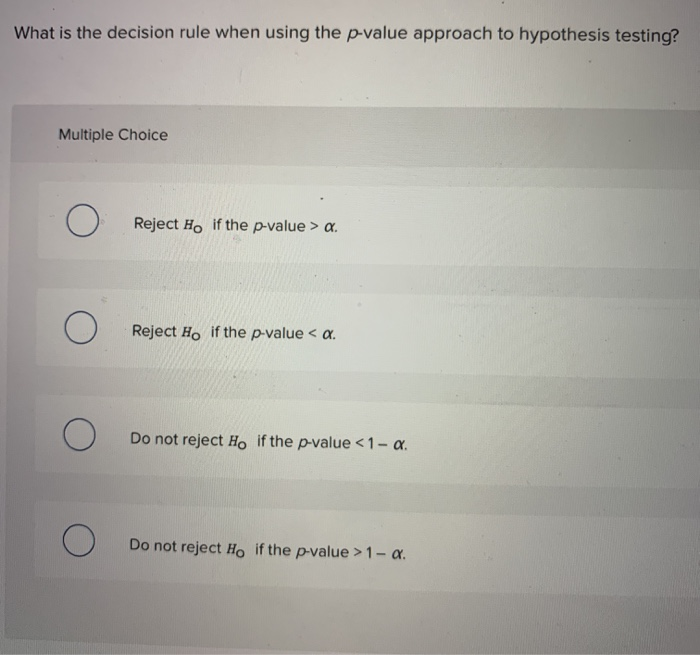 Solved What is the decision rule when using the p-value | Chegg.com