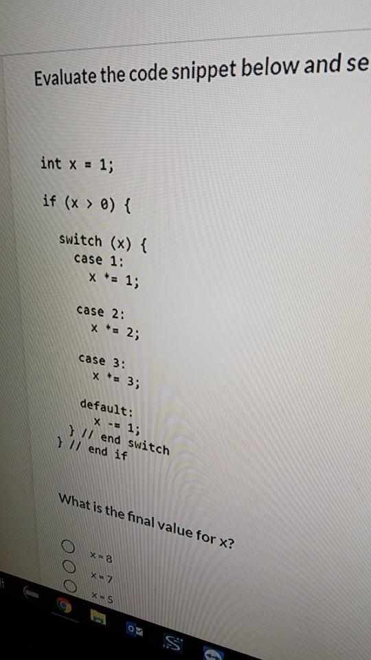 Solved Evaluate the code snippet below and se int x = 1; if | Chegg.com