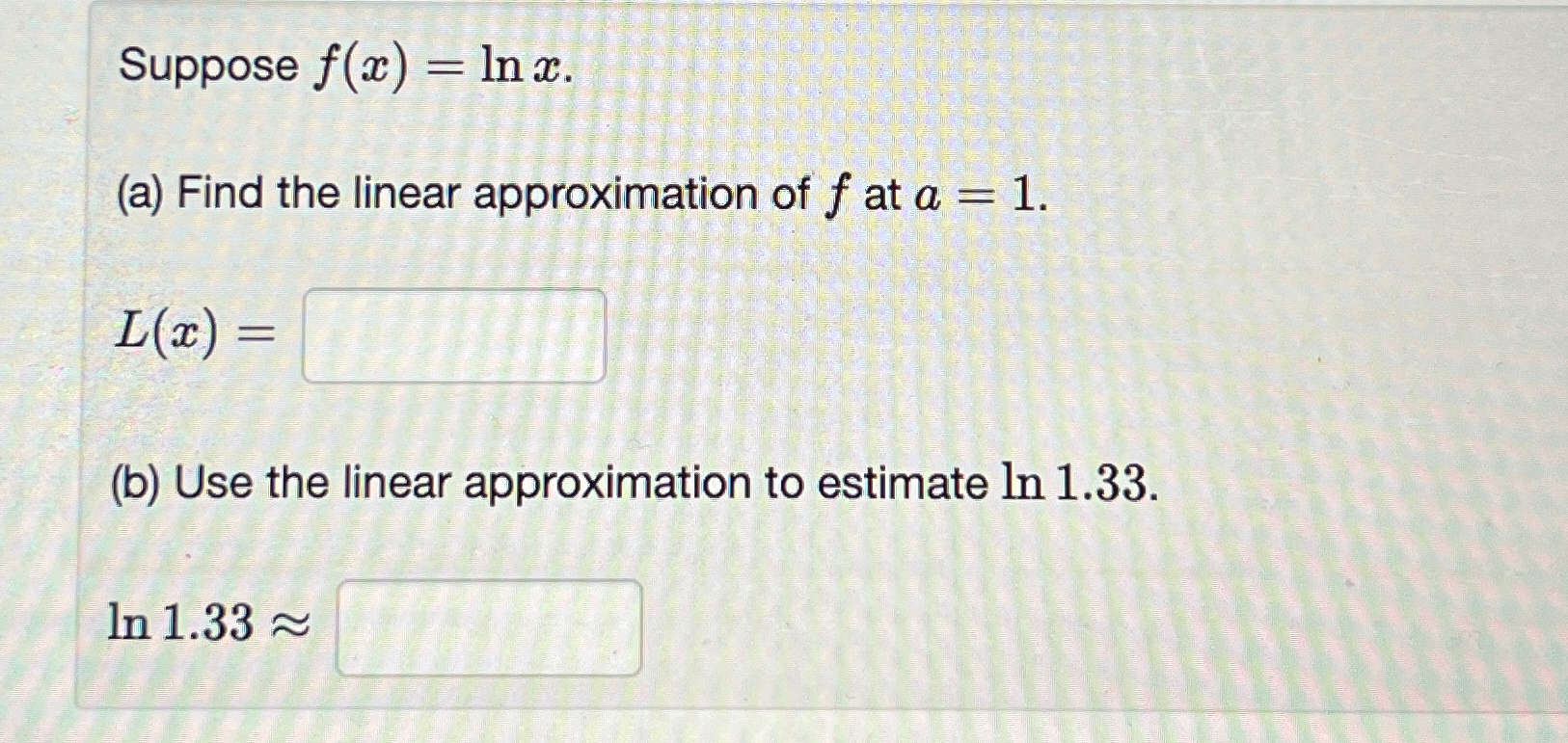 Solved Suppose f(x)=lnx.(a) ﻿Find the linear approximation | Chegg.com