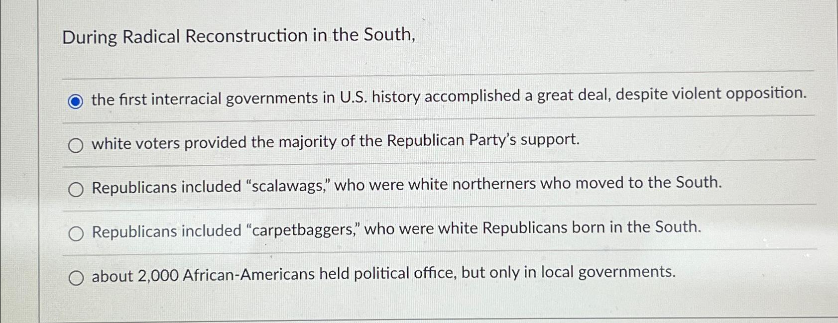Solved During Radical Reconstruction in the South:the first | Chegg.com