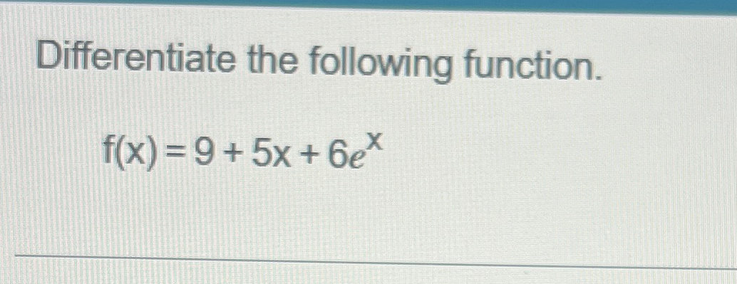 Solved Differentiate the following function.f(x)=9+5x+6ex | Chegg.com