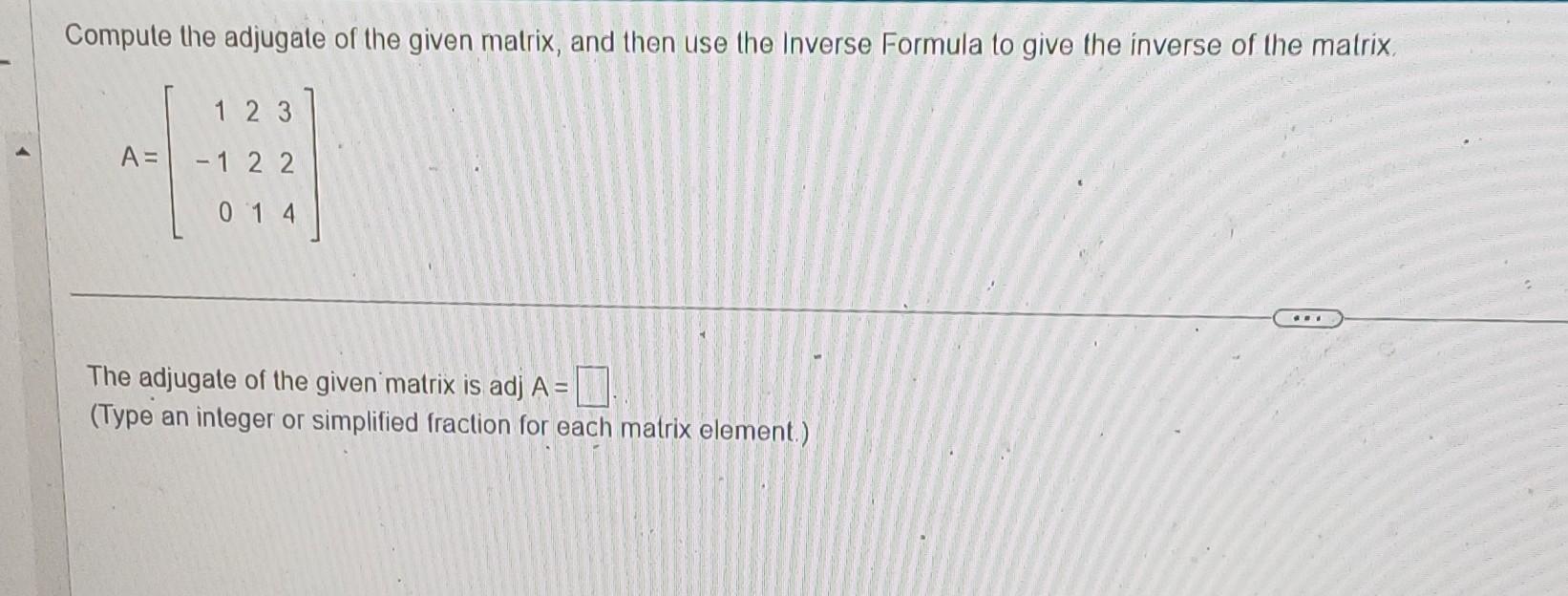 Solved Compute the adjugate of the given matrix, and then | Chegg.com