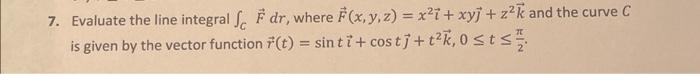 Solved 7. Evaluate the line integral ∫CFdr, where | Chegg.com