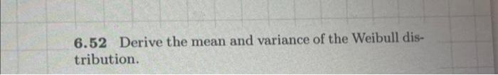 6 52 Derive The Mean And Variance Of The Weibull