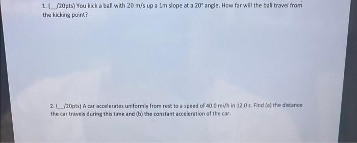 Solved 1. ( /20pts) You kick a ball with 20 m/s up a 1 m | Chegg.com