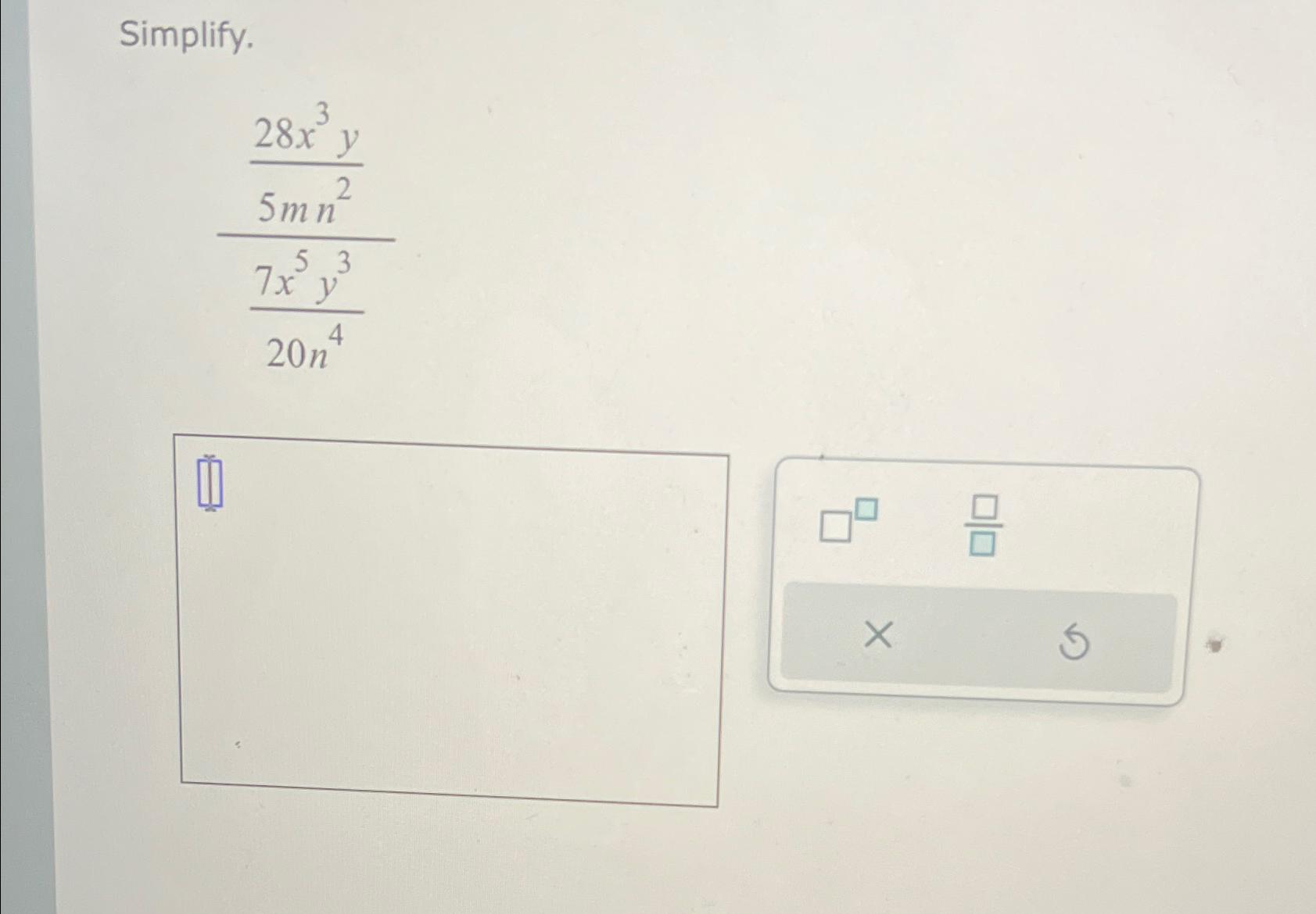Solved Simplify.28x3y5mn27x5y320n4 | Chegg.com