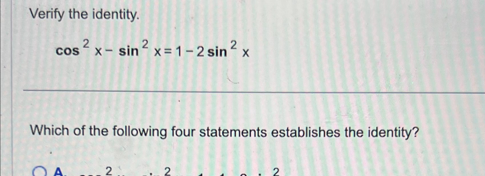 Solved Verify the identity.cos2x-sin2x=1-2sin2xWhich of the | Chegg.com