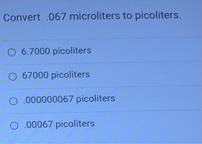 Solved Convert .067 microliters to picoliters. 6.7000 | Chegg.com