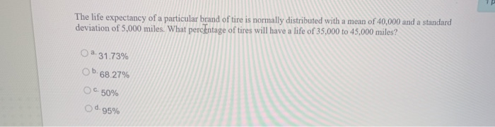 Solved The Life Expectancy Of A Particular Brand Of Tire Is Chegg solved-the-life-expectancy-of-a-particular-brand-of-tire-is-chegg