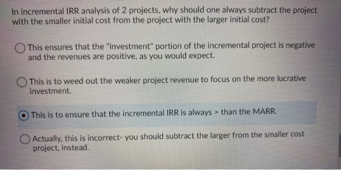 Solved In incremental IRR analysis of 2 projects, why should | Chegg.com