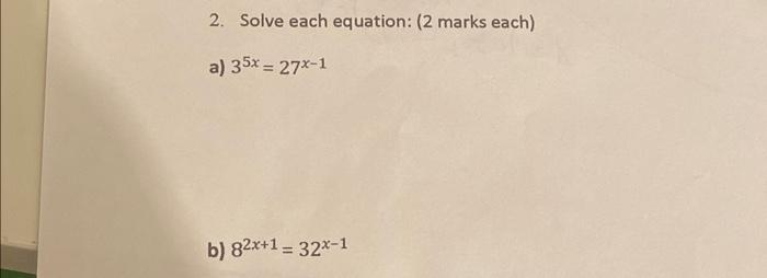 Solved 2. Solve each equation: ( 2 marks each) a) 35x=27x−1 | Chegg.com