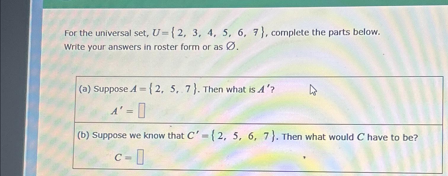 Solved For the universal set, U={2,3,4,5,6,7}, ﻿complete the | Chegg.com