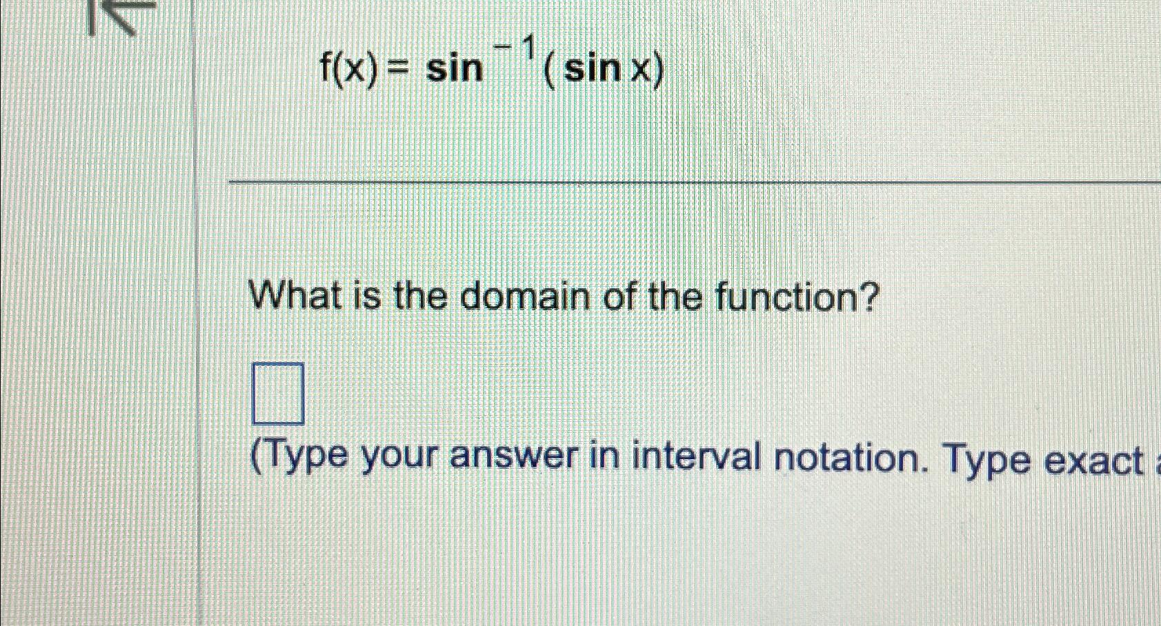 Solved f(x)=sin-1(sinx)What is the domain of the | Chegg.com