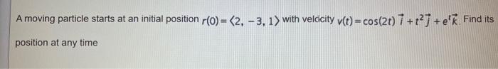 Solved A moving particle starts at an initial position | Chegg.com