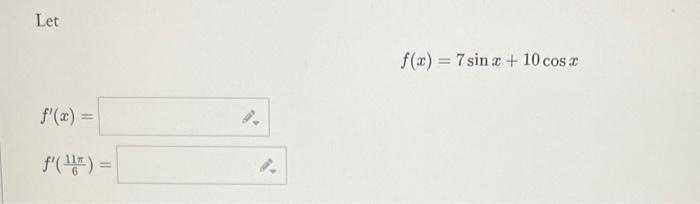 Solved Let f(x)=7sinx+10cosx f′(x)= f′(611π)= | Chegg.com