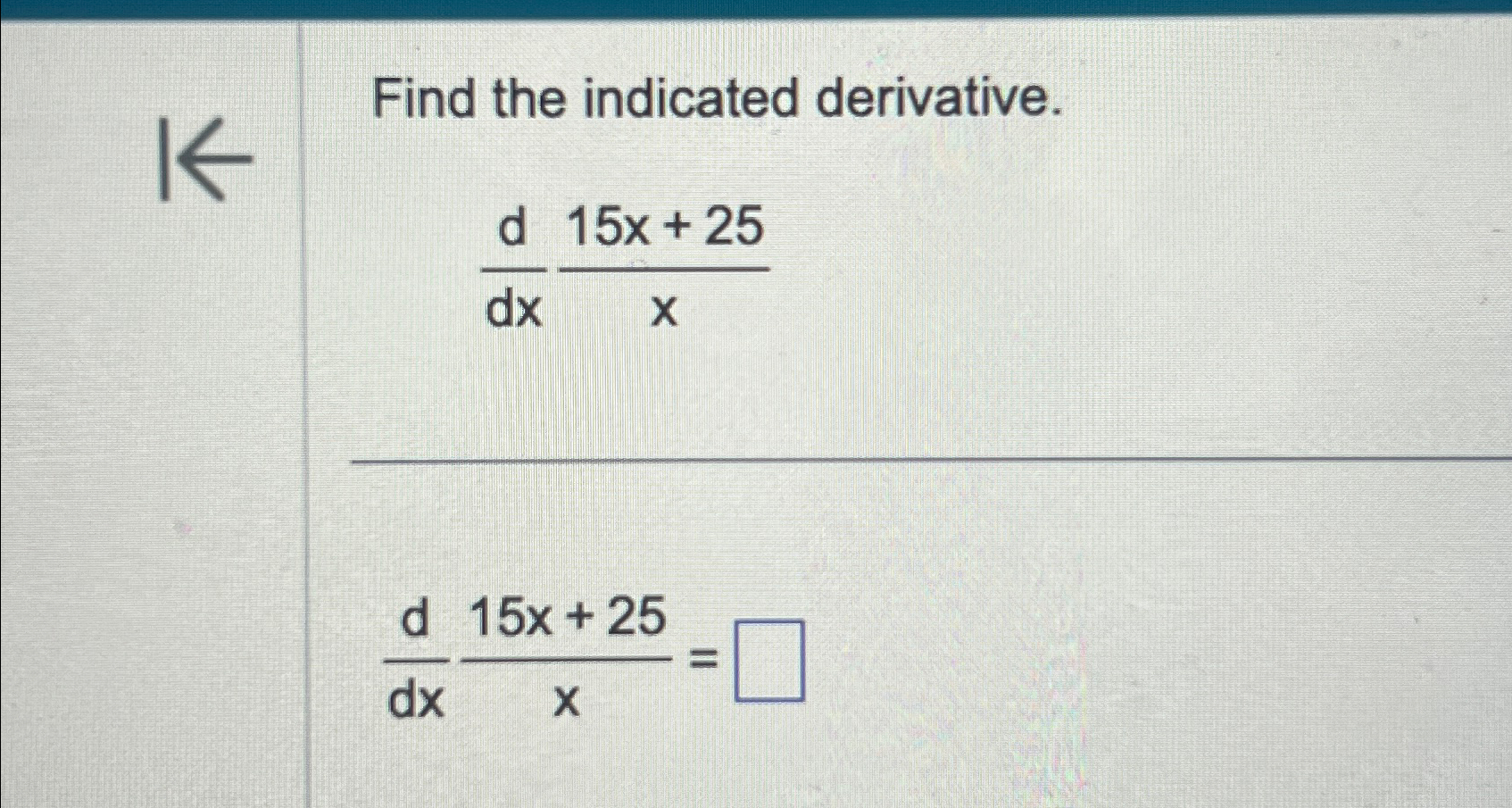 Solved Find the indicated derivative.ddx15x+25xddx15x+25x= | Chegg.com