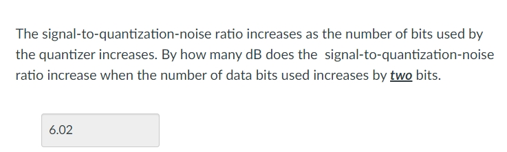Solved The signal-to-quantization-noise ratio increases as | Chegg.com