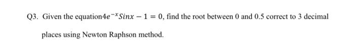 Solved 3. Given the equation 4e−xSinx−1=0, find the root | Chegg.com