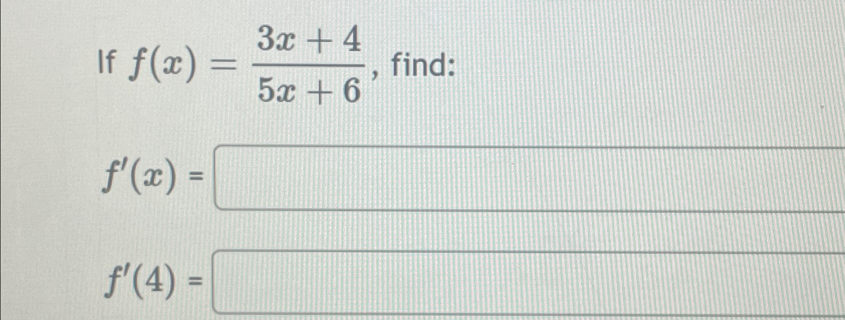 Solved If f(x)=3x+45x+6, ﻿find:f'(x)=f'(4)= | Chegg.com