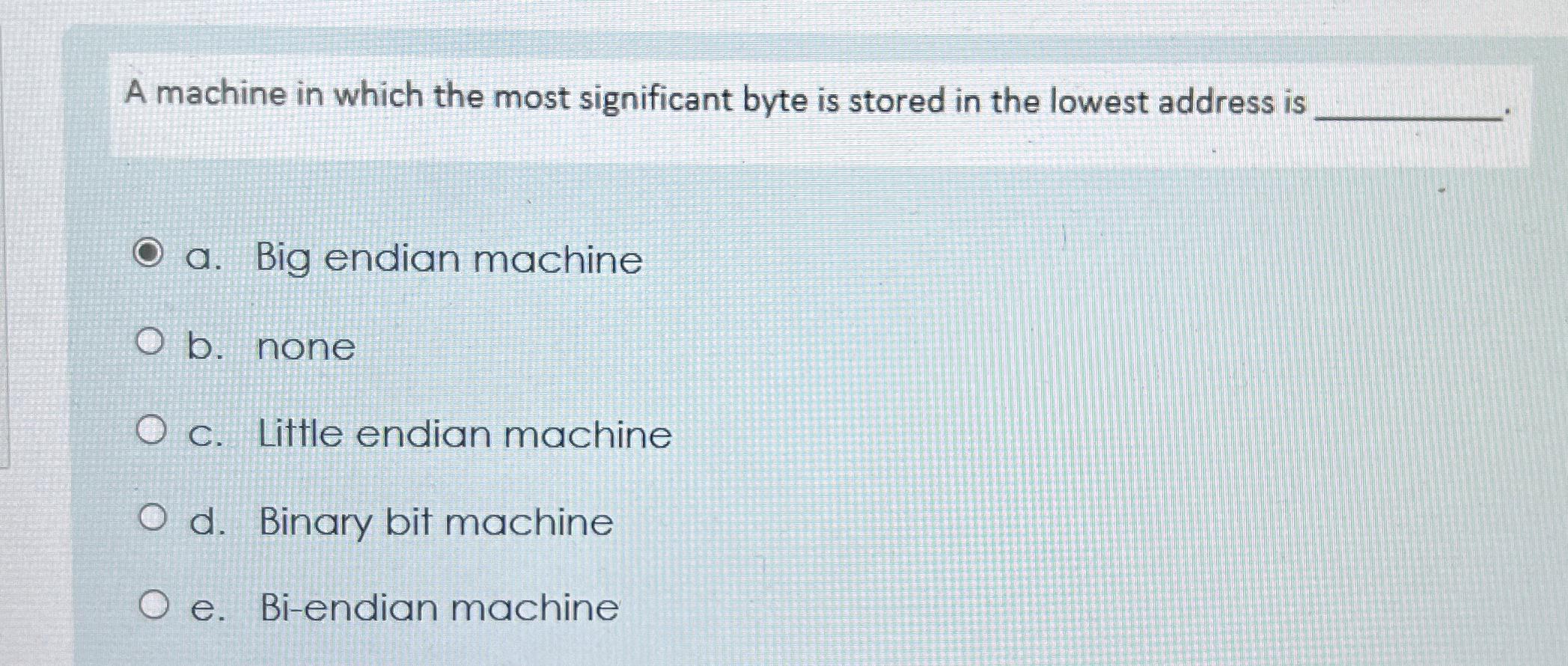 Solved A machine in which the most significant byte is | Chegg.com