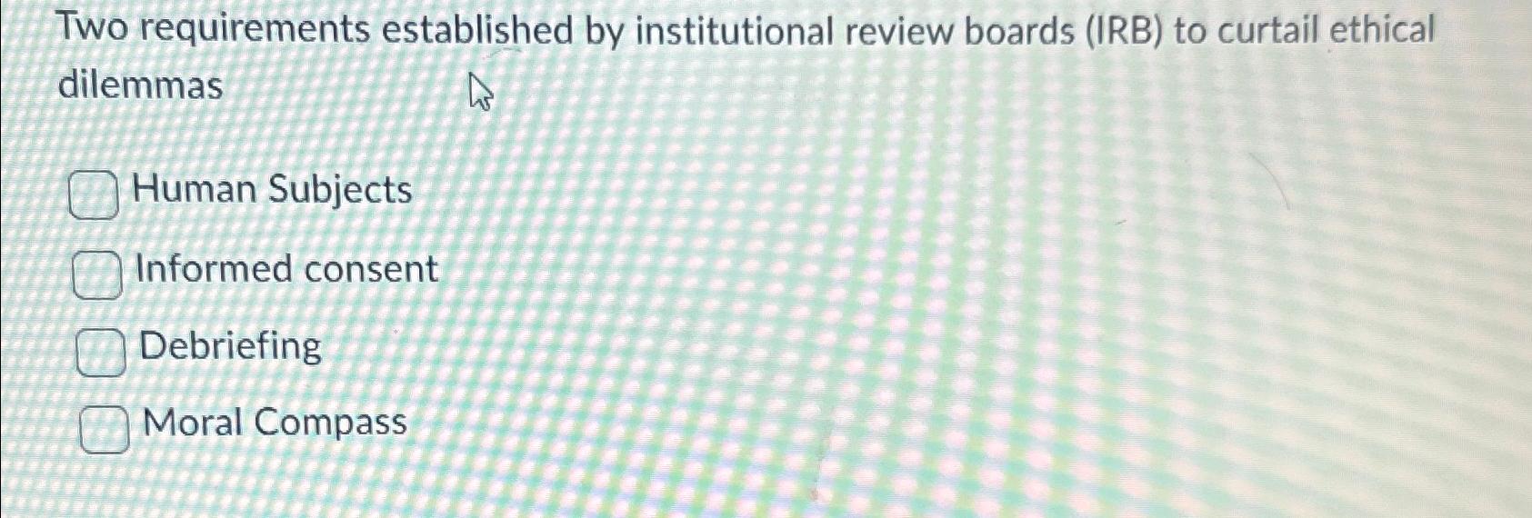 Solved Two requirements established by institutional review | Chegg.com