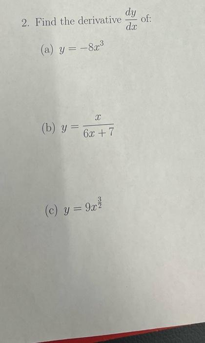 Solved the derivative dxdy y=−8x3 y=6x+7x y=9x23 | Chegg.com