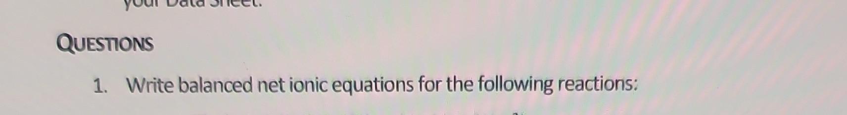 Solved QUESTIONS 1. Write balanced net ionic equations for | Chegg.com