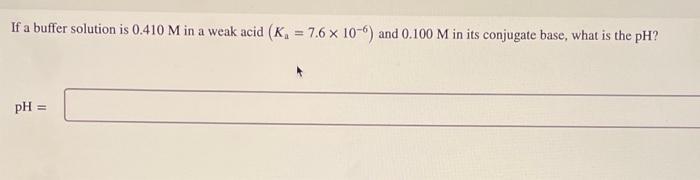 Solved If a buffer solution is 0.410 M in a weak acid (K. = | Chegg.com