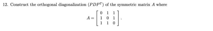 Solved 12. Construct the orthogonal diagonalization (PDPT) | Chegg.com