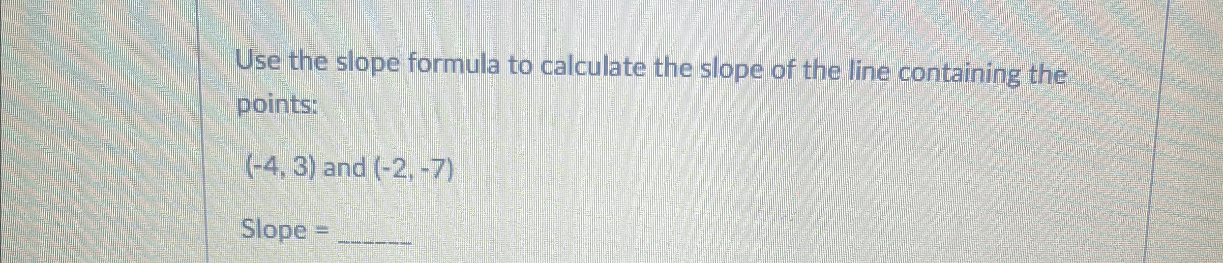 Solved Use the slope formula to calculate the slope of the | Chegg.com