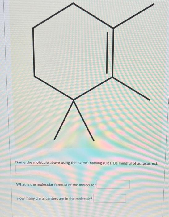 Solved Name the molecule above using the IUPAC naming rules. | Chegg.com