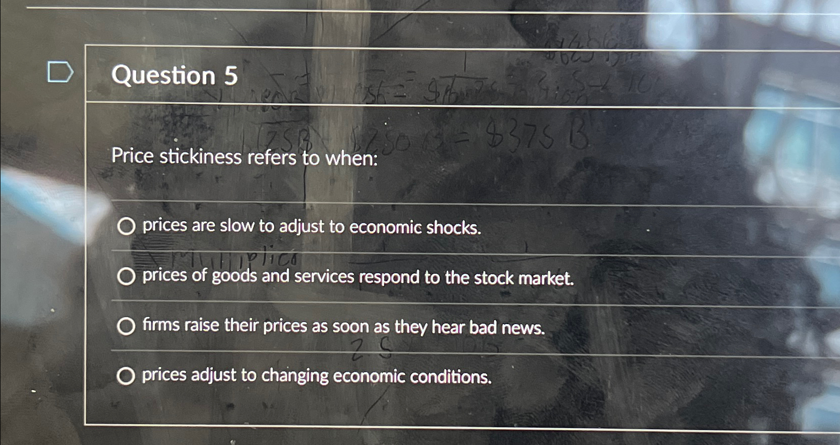 Solved Question 5Price stickiness refers to when:prices are | Chegg.com
