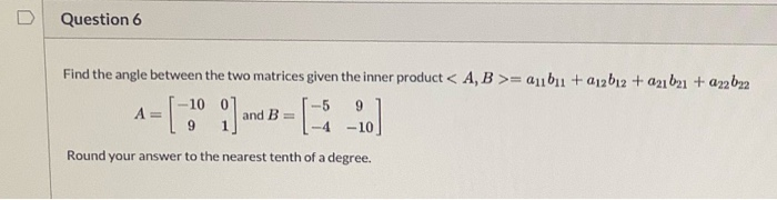 Solved Question 6 Find the angle between the two matrices | Chegg.com