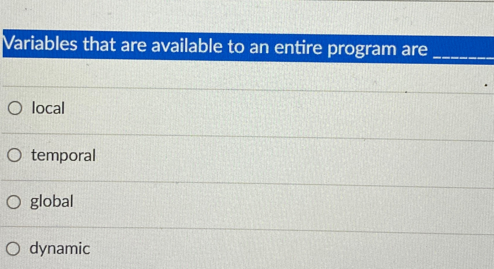 Solved Variables that are available to an entire program are | Chegg.com