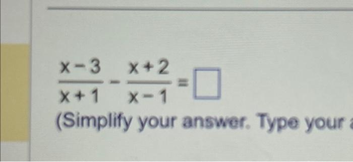 Solved x+1x−3−x−1x+2= (Simplify your answer. Type your | Chegg.com