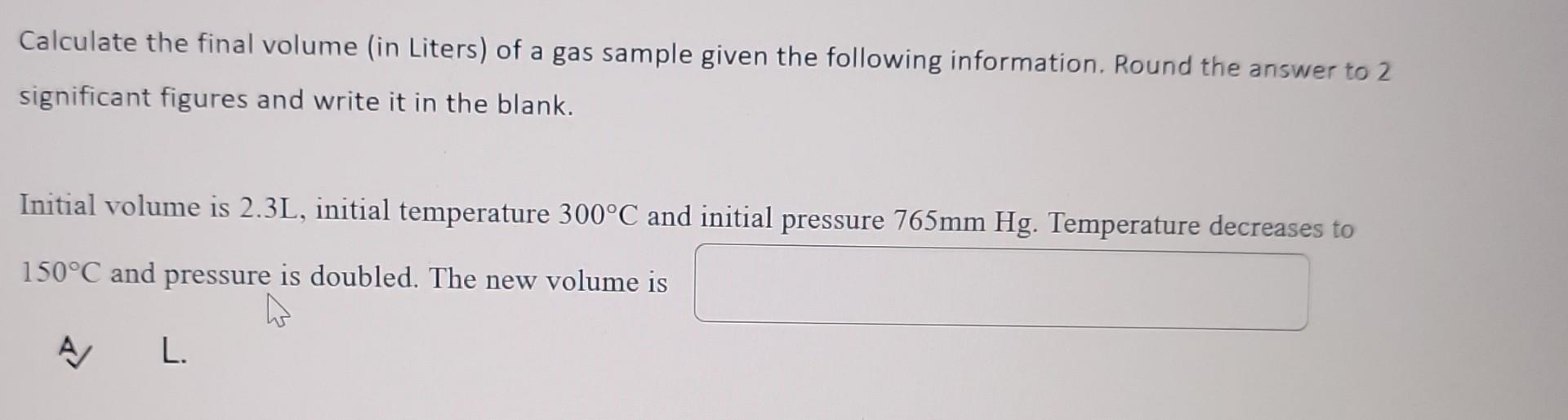 Solved Calculate the final volume (in Liters) ﻿of a gas | Chegg.com