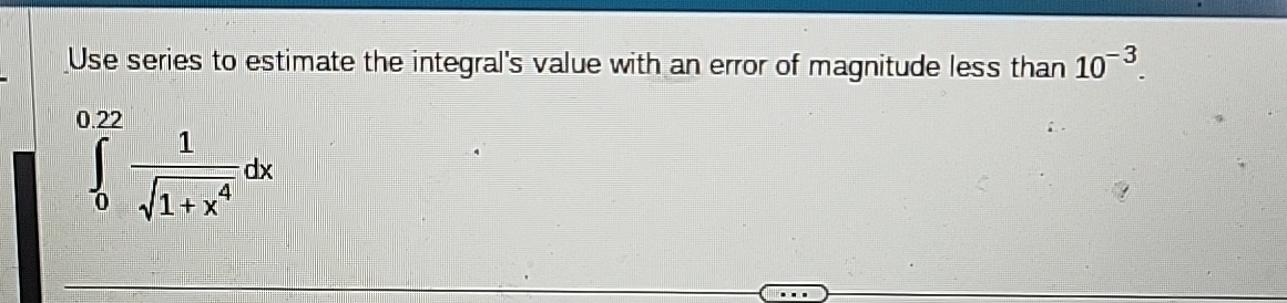 Solved Use series to estimate the integral's value with an | Chegg.com