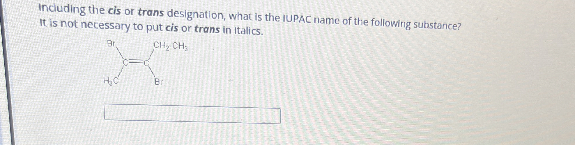Solved Including the cis or trans designation, what is the | Chegg.com