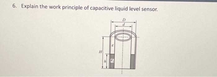 Solved 6. Explain the work principle of capacitive liquid | Chegg.com