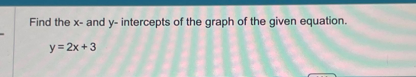 Solved Find the x - ﻿and y-intercepts of the graph of the | Chegg.com