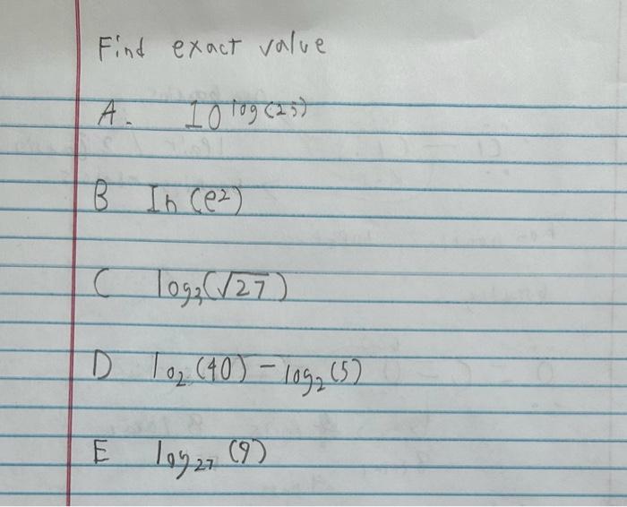 Solved Find exact value A. 10log(25) BIn(e2) (log3(27) D) | Chegg.com