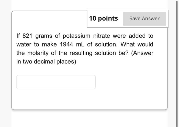 Solved If 821 grams of potassium nitrate were added to water | Chegg.com