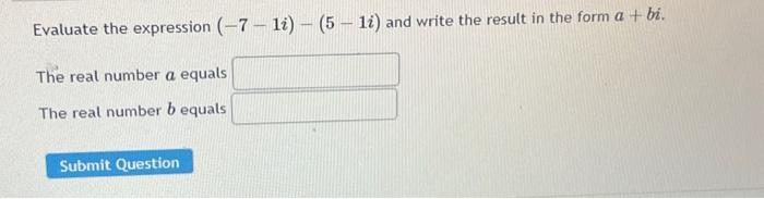 Solved Evaluate the expression (−7−1i)−(5−1i) and write the | Chegg.com