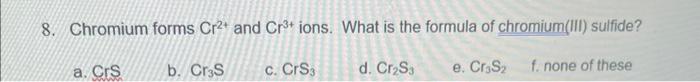 Solved 8. Chromium forms Cr2+ and Cr3+ ions. What is the | Chegg.com