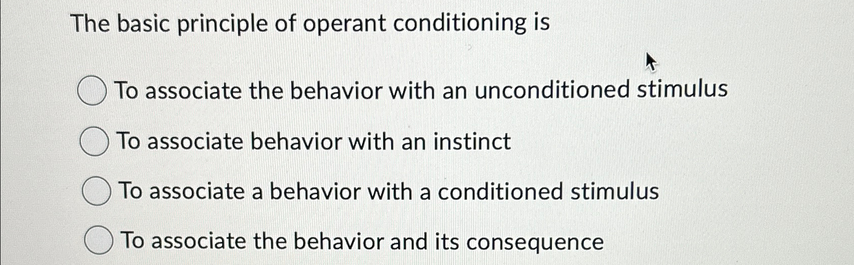 Solved The basic principle of operant conditioning isTo | Chegg.com