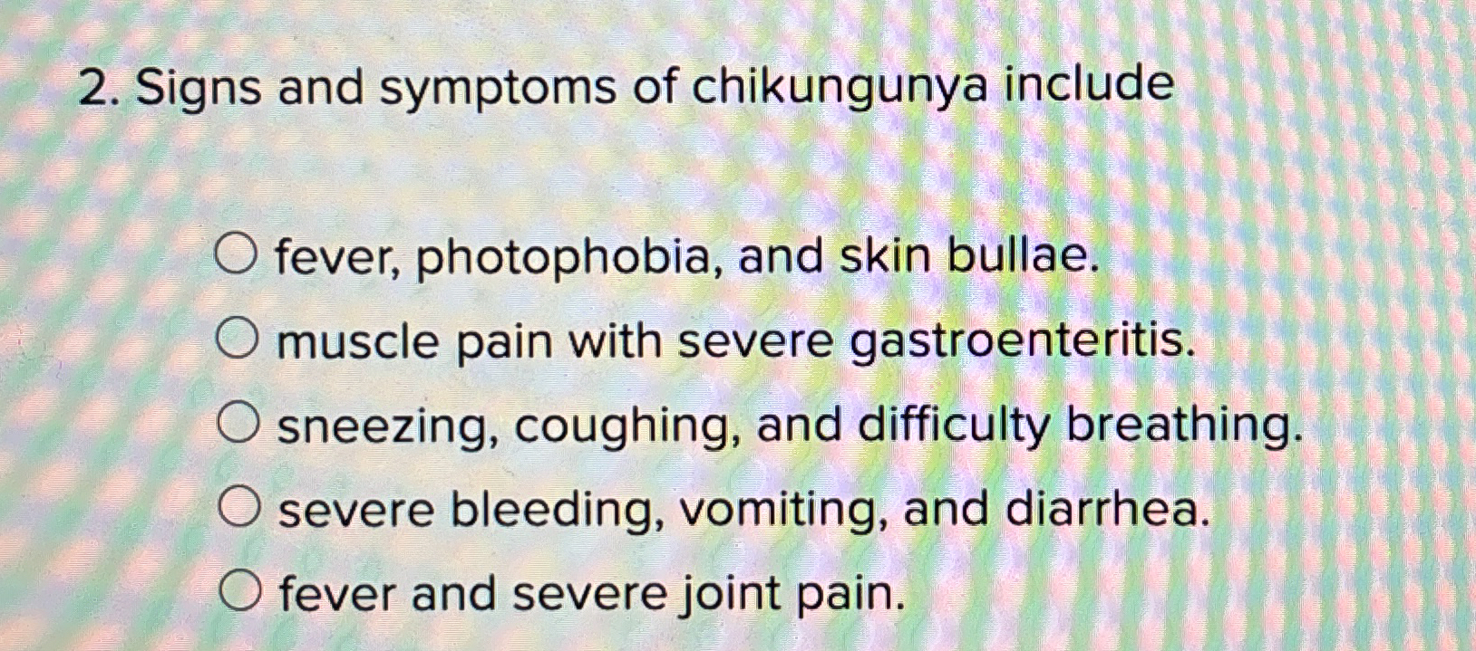 Solved Signs and symptoms of chikungunya includefever, | Chegg.com