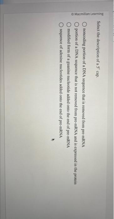Solved Select the description of a 5′ cap. noncoding portion | Chegg.com